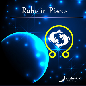 Rahu in Pisces – Rahu in Meena Rashi - Vedic Astrology