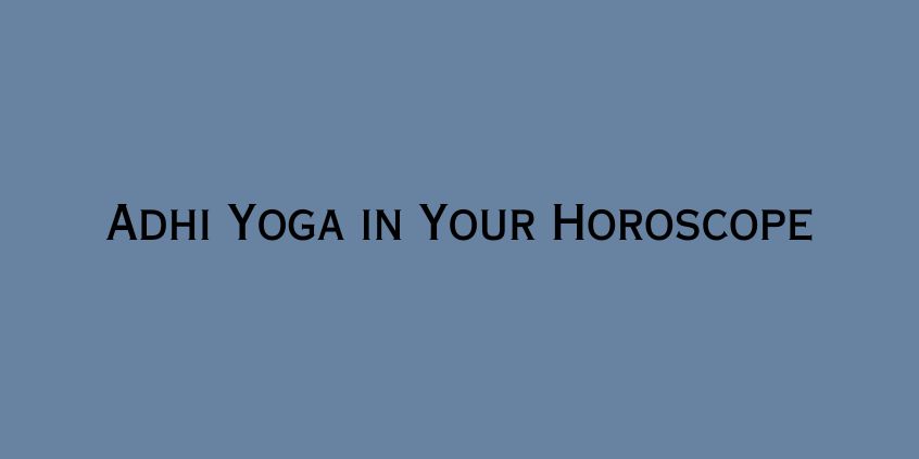 Adhi Yoga â€“ effects & influences