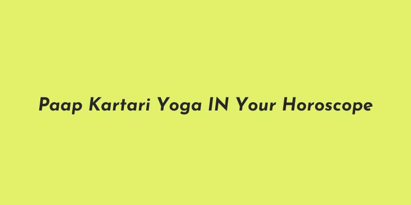 Paap Kartari Yoga (effects & influences)