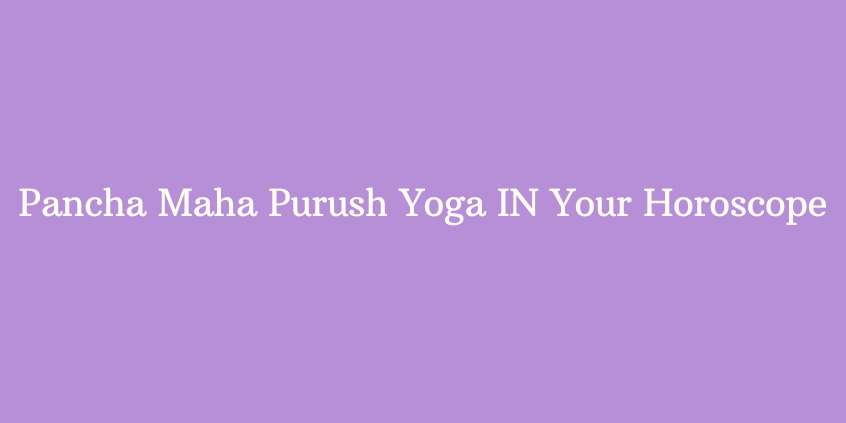 Puncha Mahapurush Yoga (effects & influences)