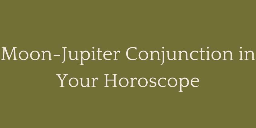 Moon Conjunct Jupiter Transit